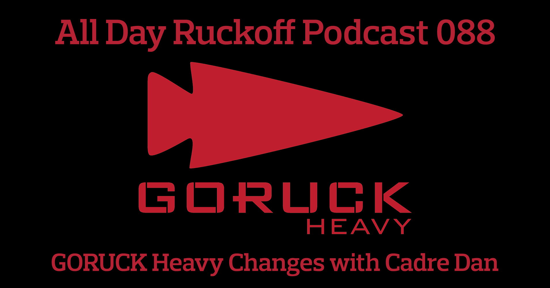 ADR 088: GORUCK Heavy Updates with Cadre Dan - All Day Ruckoff