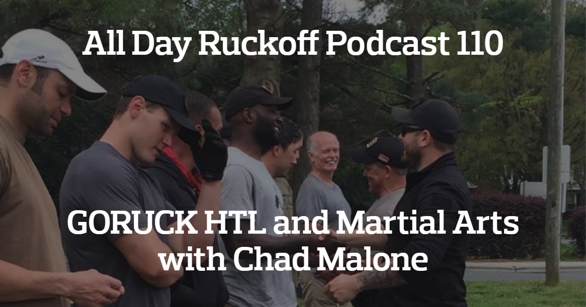 ADR 110: GORUCK HTL and Martial Arts with Chad Malone - All Day Ruckoff