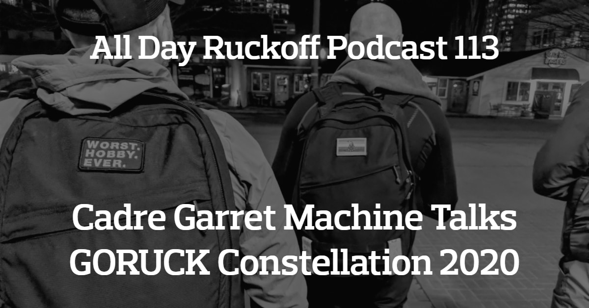ADR 113: Cadre Garret Machine Talks GORUCK Constellation 2020 - All Day Ruckoff