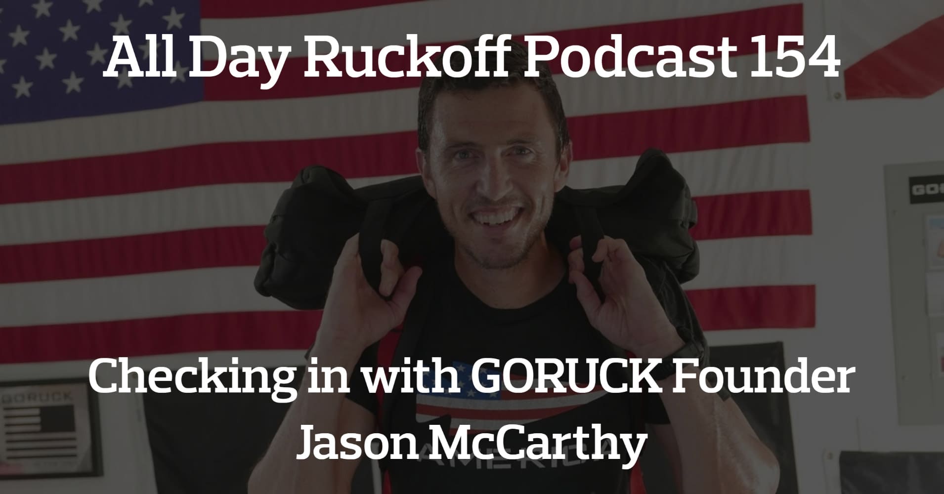 ADR 154: Checking in with GORUCK Founder Jason McCarthy - All Day Ruckoff