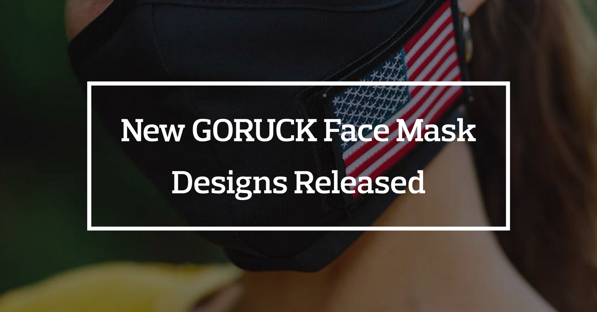 New GORUCK Face Mask Designs Released - All Day Ruckoff