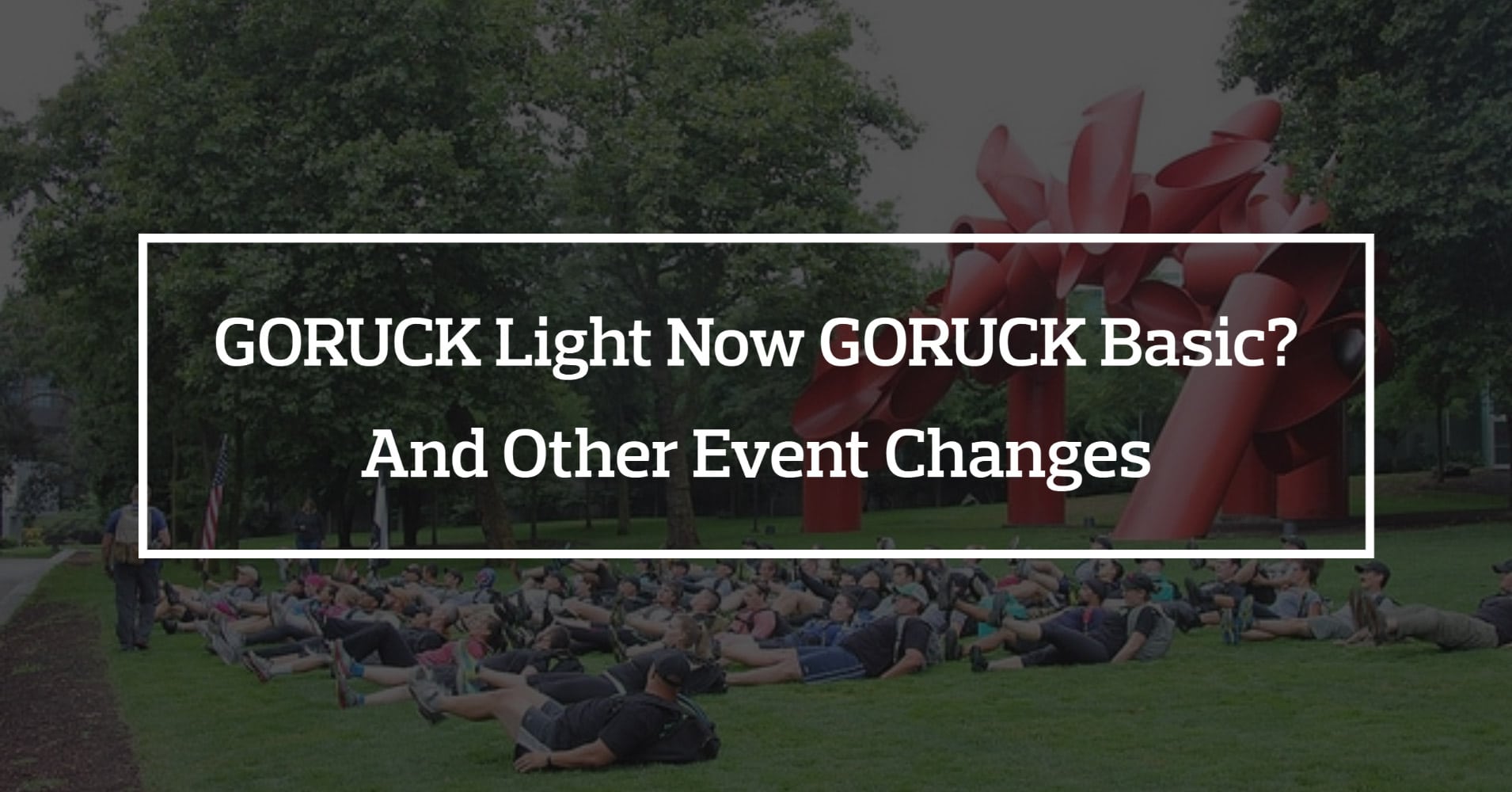 GORUCK Light Now GORUCK Basic? And Other Event Changes - All Day Ruckoff