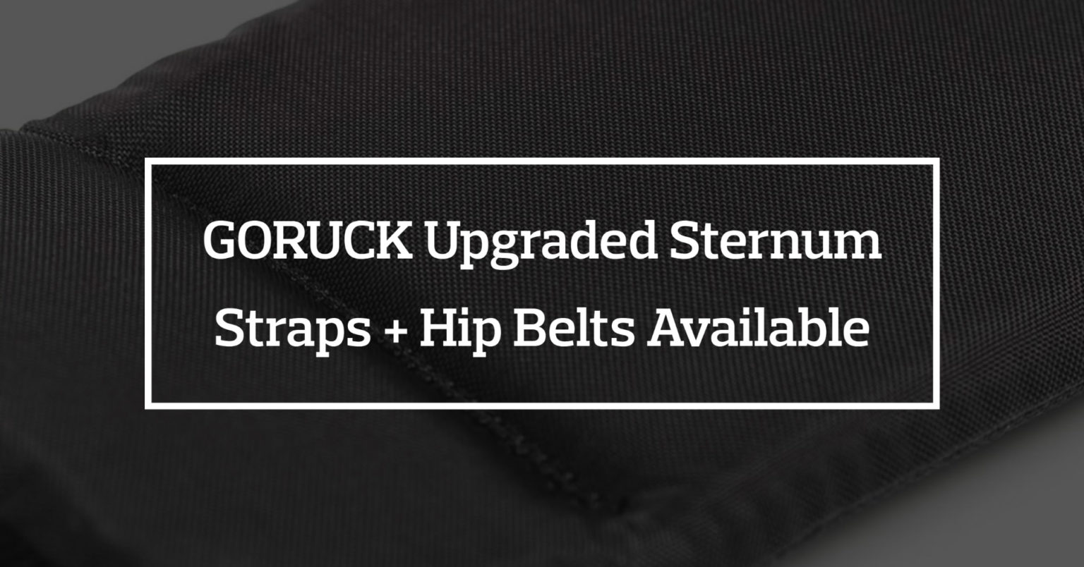 GORUCK Upgraded Sternum Straps + Hip Belts Available - All Day Ruckoff