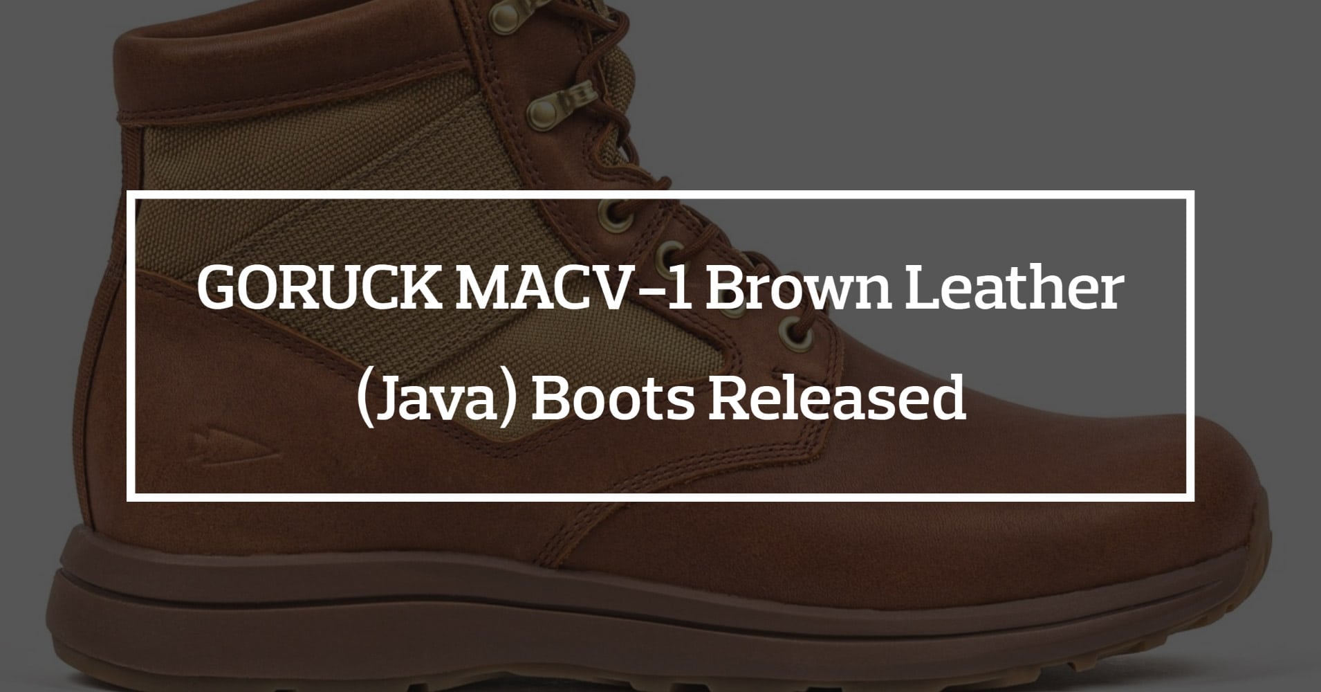 GORUCK MACV-1 Brown Leather (Java) Boots Released - All Day Ruckoff