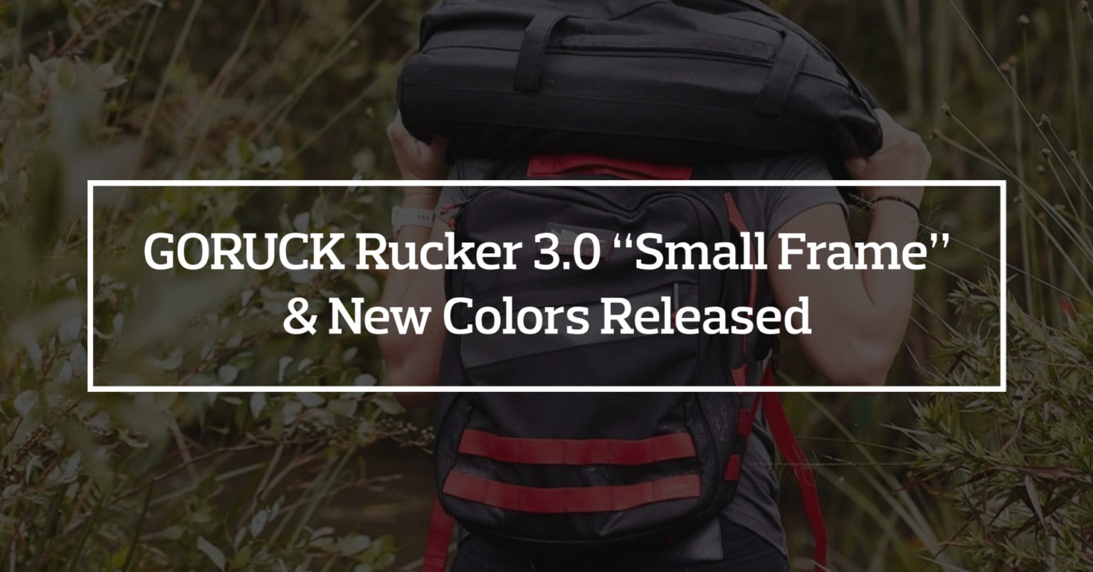 GORUCK Rucker 3.0 "Small Frame" & New Colors Released - All Day Ruckoff
