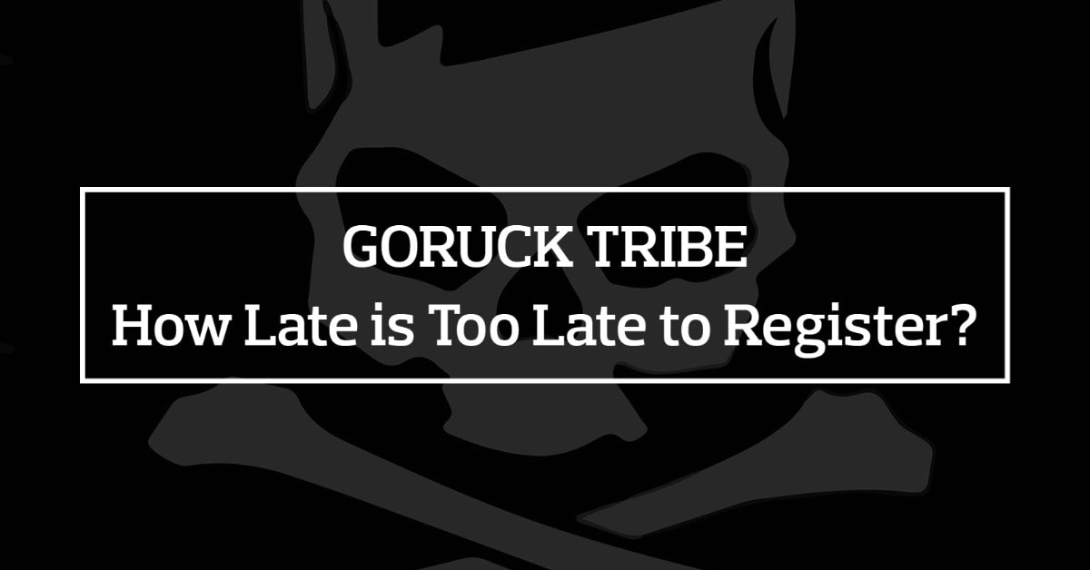 GORUCK Tribe: How Late is Too Late to Register? - All Day Ruckoff