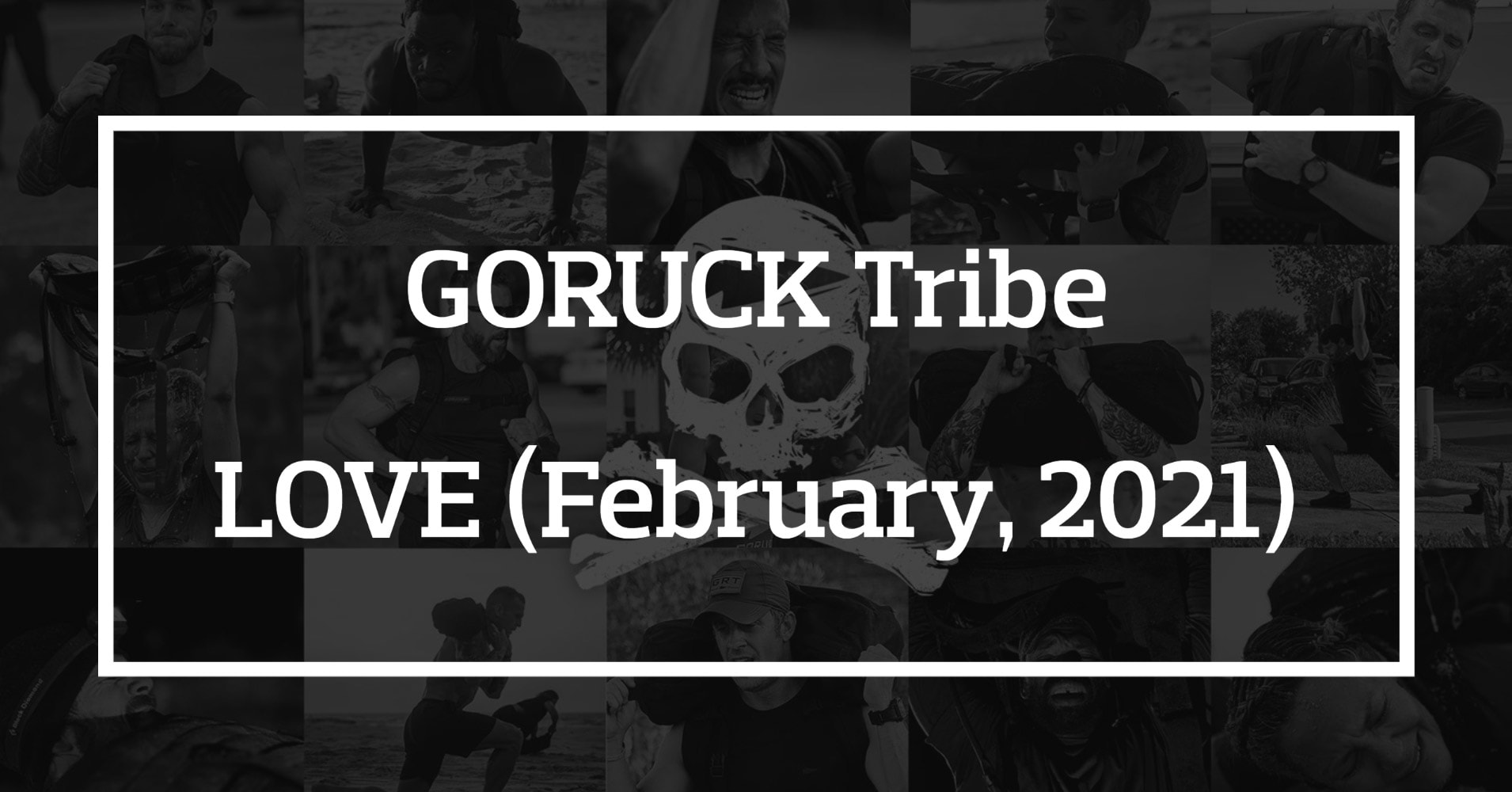 GORUCK Tribe: LOVE (February, 2021) - All Day Ruckoff